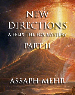 New Directions – Part II – FELIX THE FOX MYSTERIES